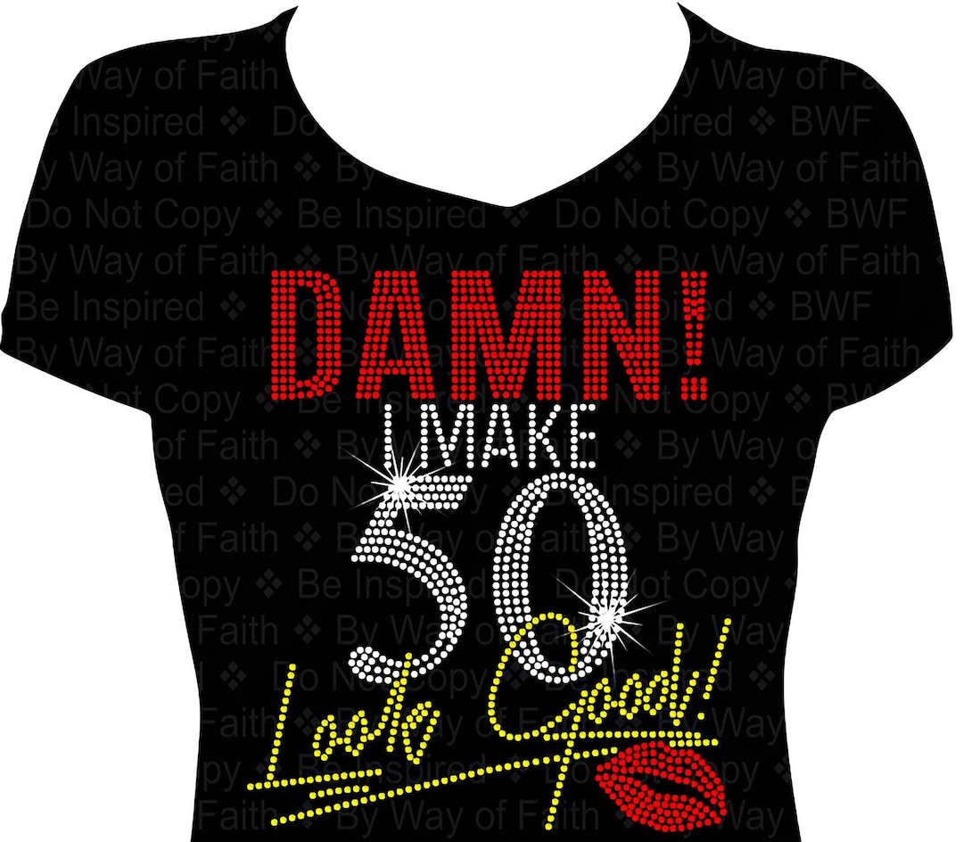 Damn, I Make 50 Look Good Living My Best Life Bling Rhinestone Shirt ...
