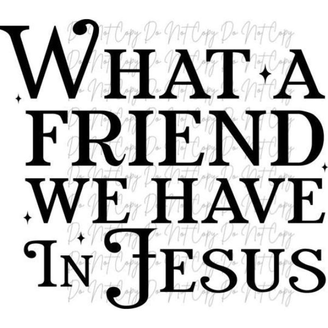 What a Friend We Have in Jesus DTF, Friend in Jesus DTF, Faith Transfer ...