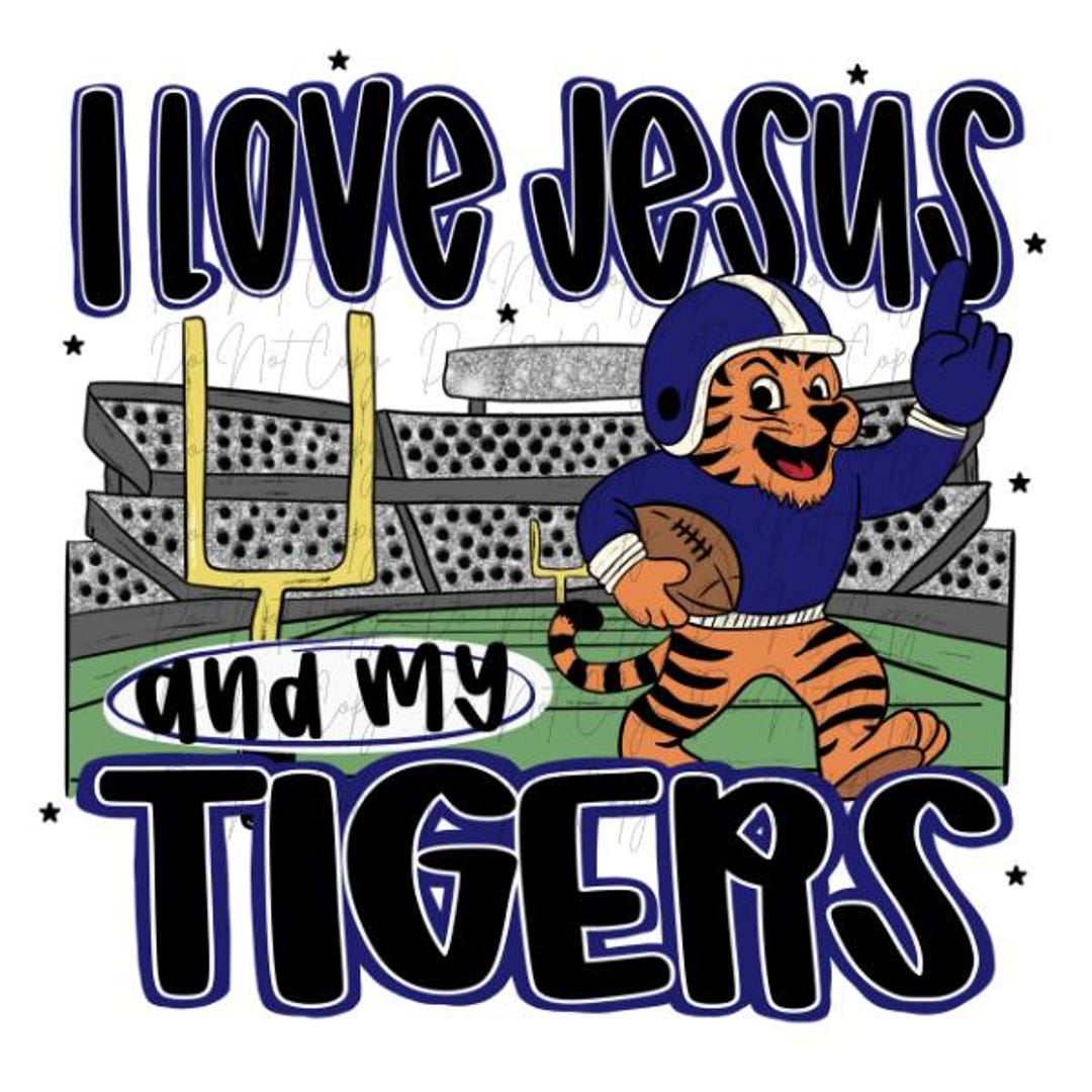 Jesus and Team, Tigers, I Love Jesus and My Tigers DTF, Tigers DTF ...