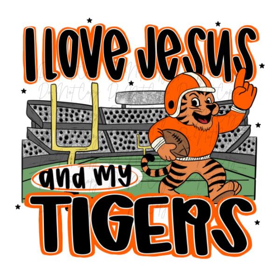 Jesus and Team, Tigers, I Love Jesus and My Tigers DTF, Tigers DTF ...
