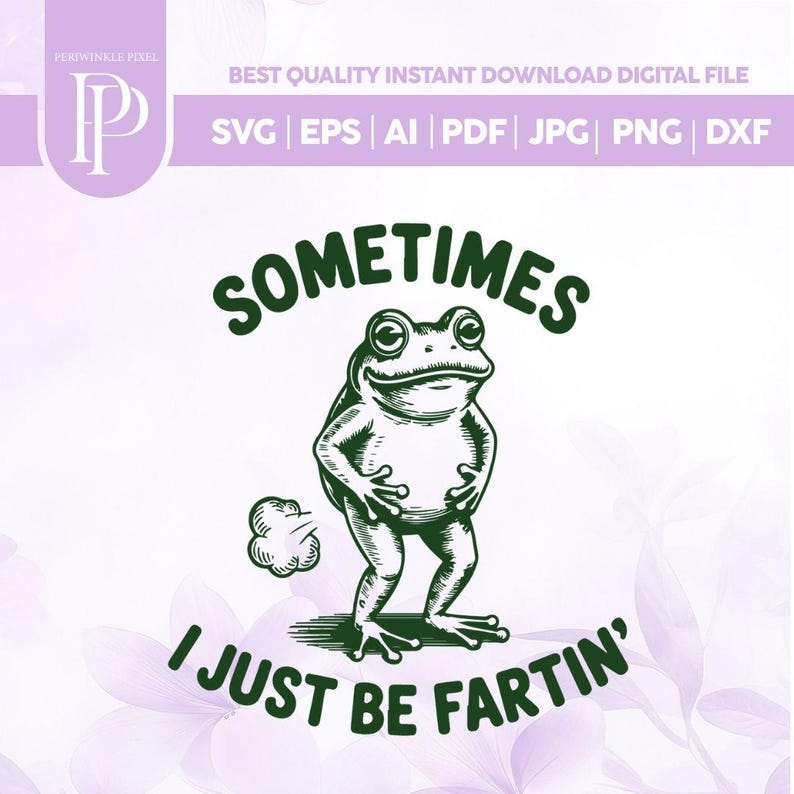 Sometimes I Just Be Fartin' Frog SVG PNG, Funny Meme Png,funny Frog Svg ...