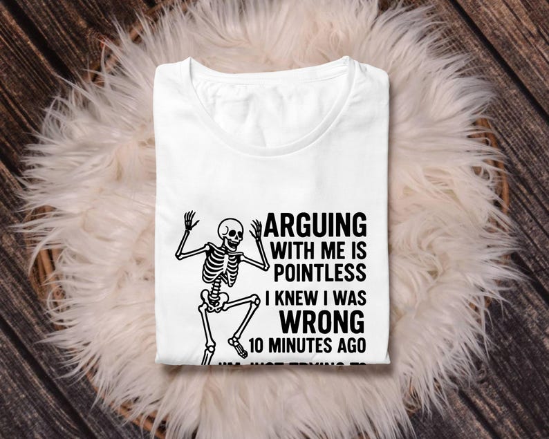 Arguing With Me is Pointless SVG PNG, Funny Skeleton Sarcastic Quote ...