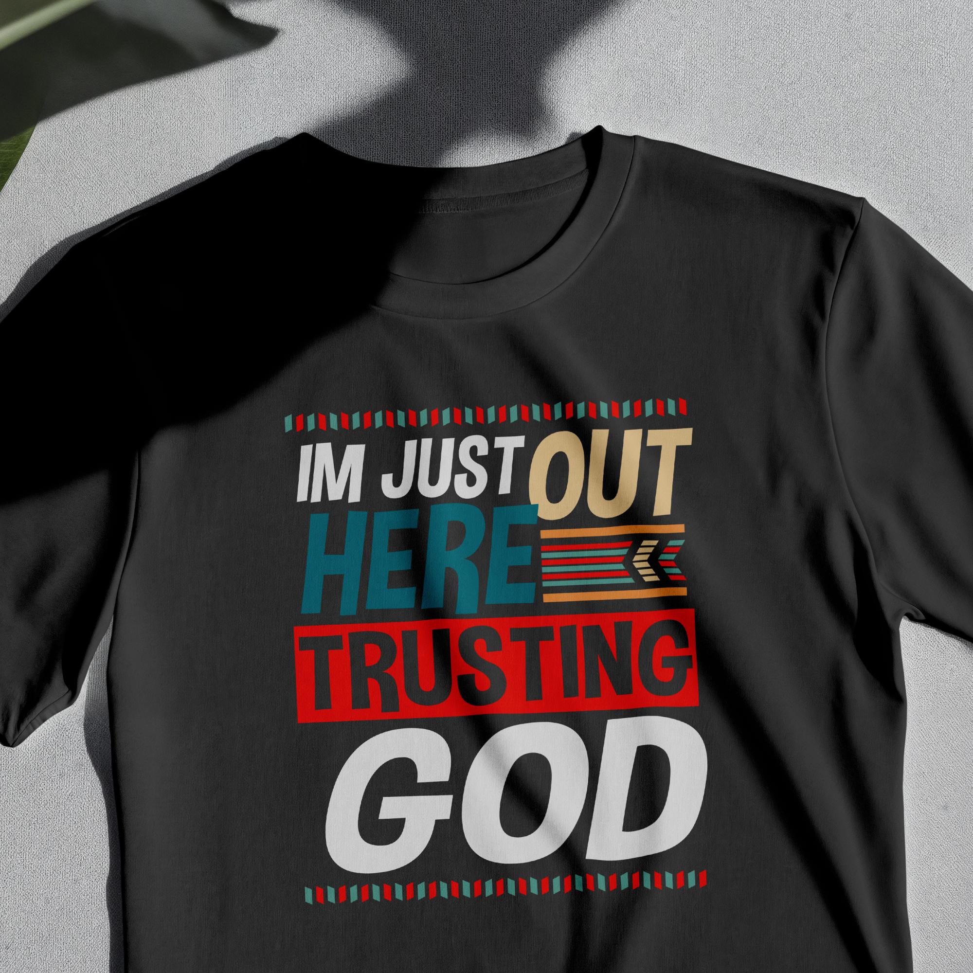 I Am Just Out Here Trusting God T Shirt | Christian Faith Quote T Shirt ...