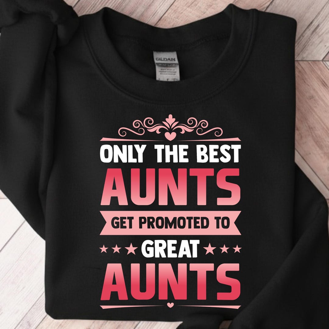 Only the Best Aunts Get Promoted to Great Aunt T Shirt | Funny Aunt ...