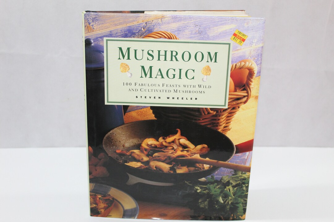 1996 Mushroom Magic 100 Fabulous Fungi Feasts and Marvellous Mushroom ...