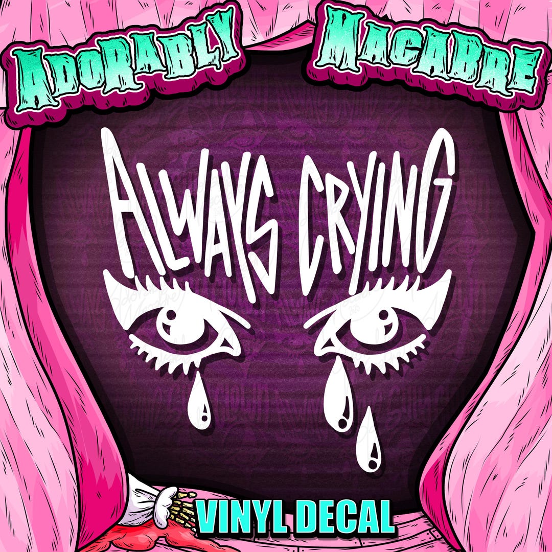 ALWAYS CRYING Eyes DECAL Sticker Window Car Laptop Tumbler Vinyl ...
