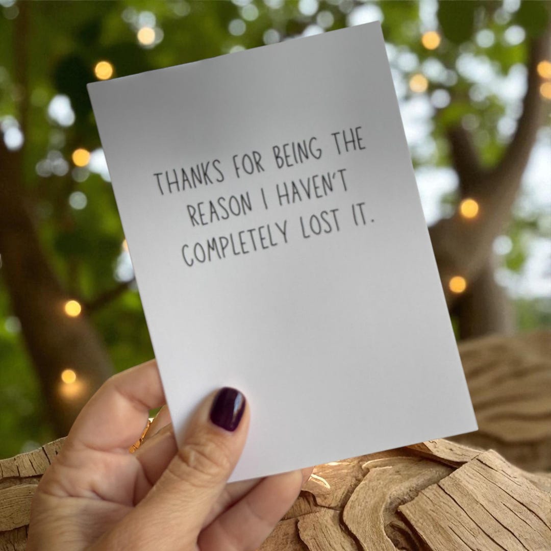 Thanks for Being the Reason I Haven’t Completely Lost It. – Funny Blank ...