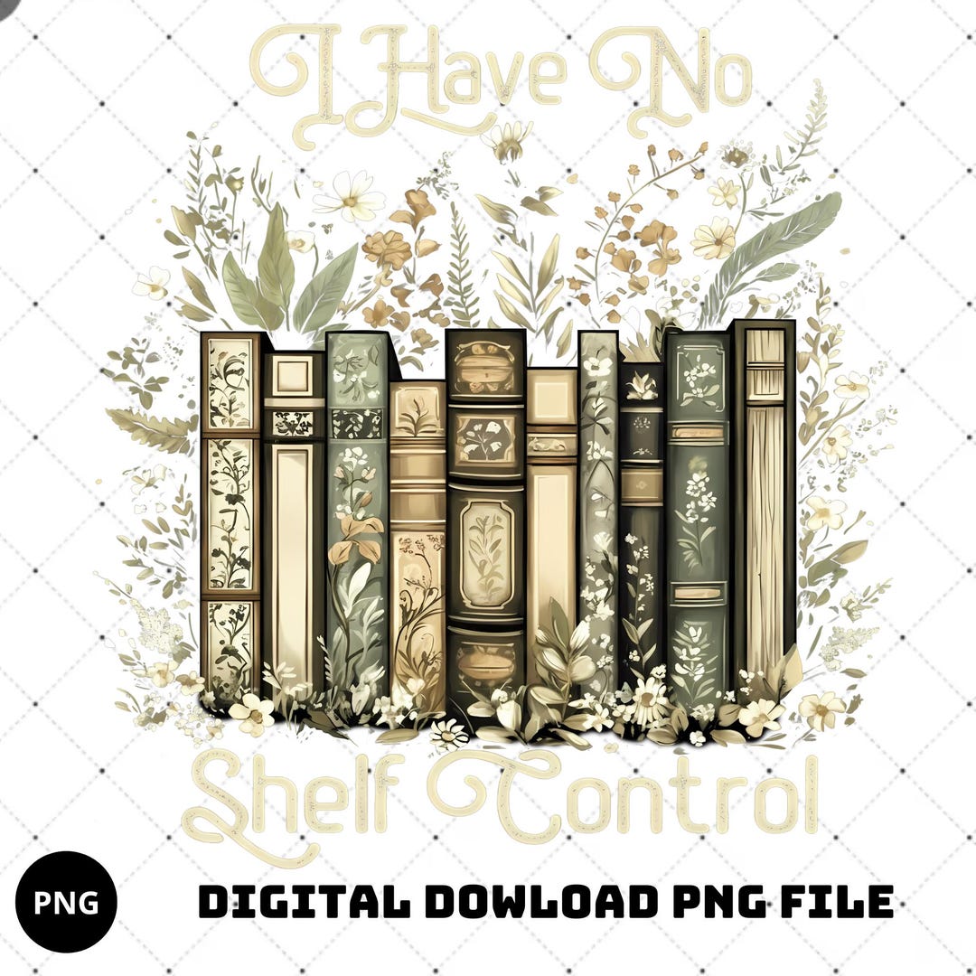 I Have No Shelf Control PNG, Bookworm Gift, Book Png, Librarian Shirt ...