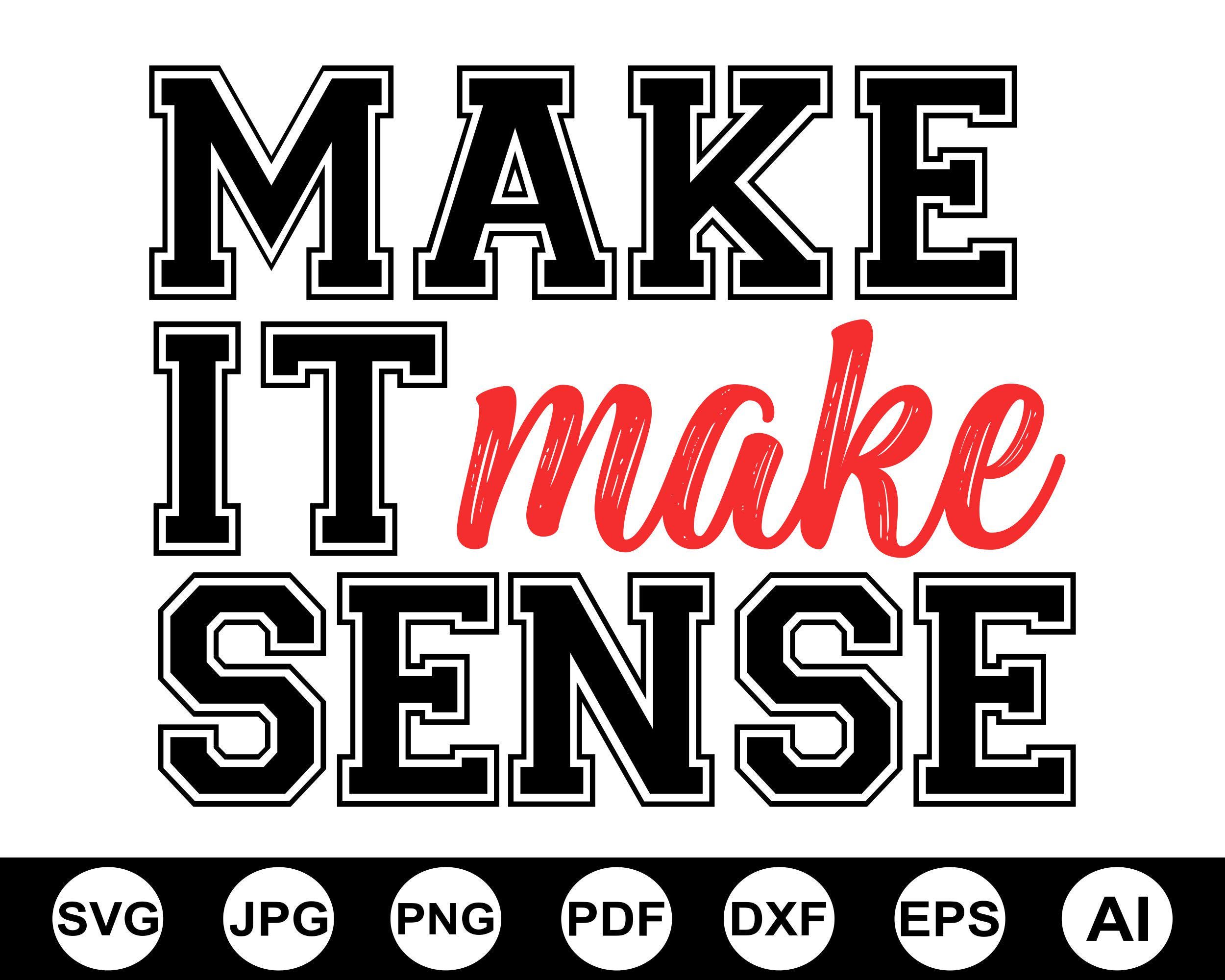 Make It Make Sense Svg, Make Sense Svg, Sarcastic Svg, Trendy Svg ...