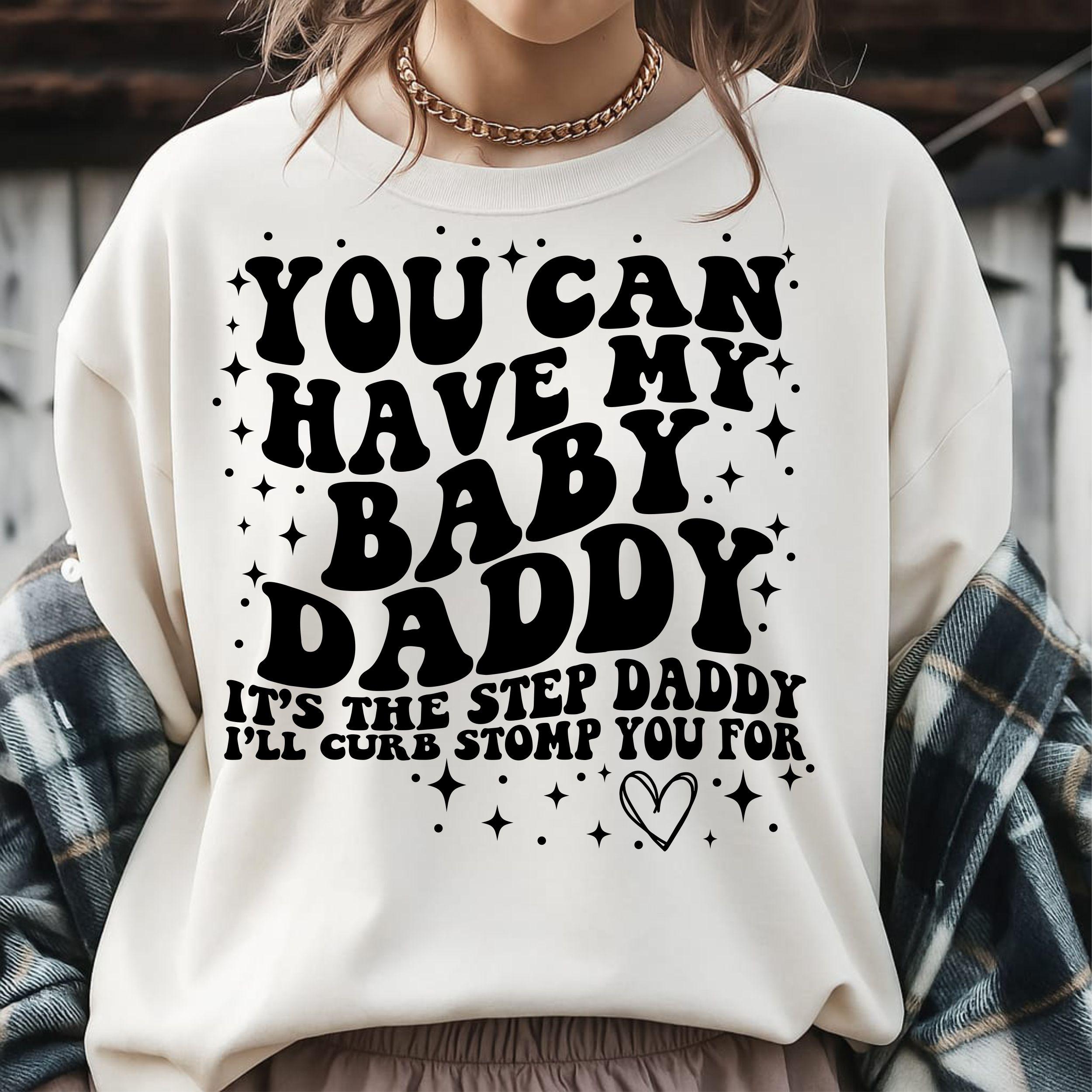 You Can Have My Baby Daddy Svg Png, It’s the Step Daddy Svg, Sassy ...