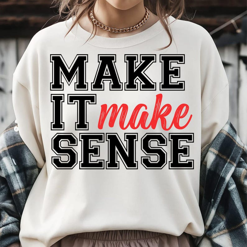 Make It Make Sense Svg, Make Sense Svg, Sarcastic Svg, Trendy Svg ...
