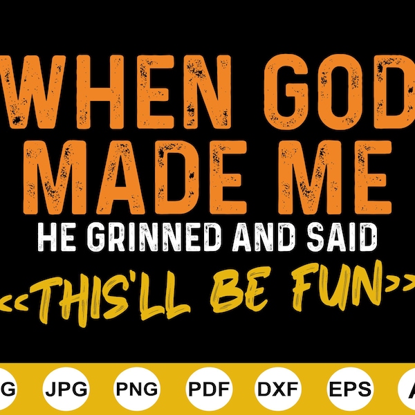 When God Made Me He Said This Will Be Fun - Etsy