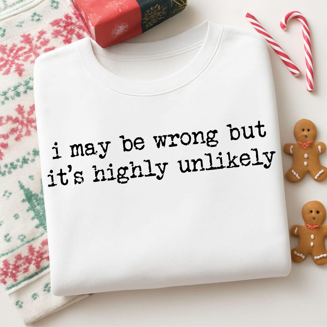 I May Be Wrong but It's Highly Unlikely Svg Png, Funny Saying T-shirt ...