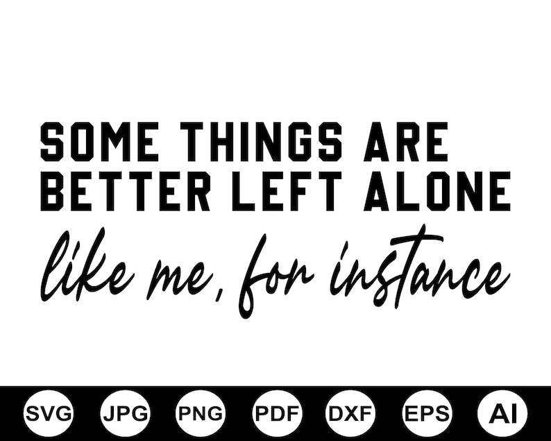Some Things Are Better Left Alone Svg, Some Things Are Better Left ...
