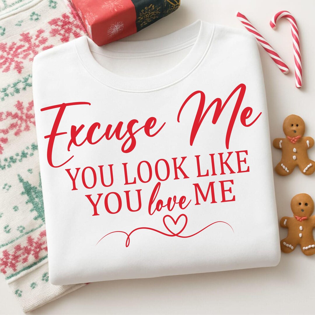 Excuse Me You Look Like You Love Me Svg Png, Cute Trendy Shirt Design ...