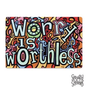 Worry is Worthless Sticker - 4.5" 2015 Original Illustrated Vinyl Decal ...