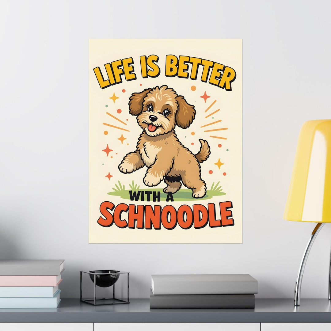 Vertical Poster, Schnoodle Cartoon Illustration, Life is Better With a ...