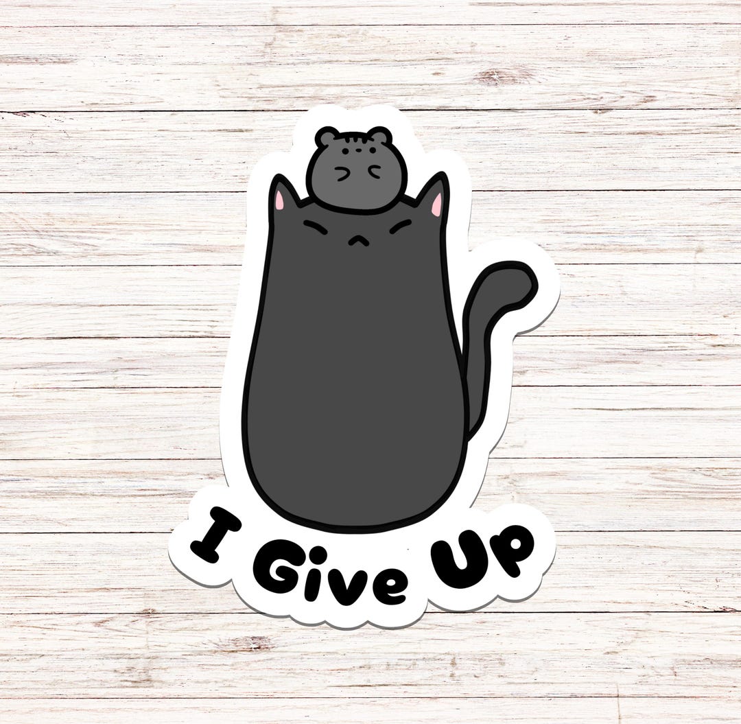 I Give up Sticker, Funny Cat Sticker, Meme Sticker, Cute Cat, Kawaii ...