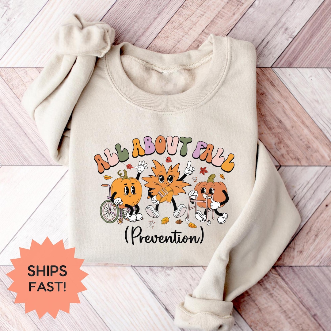 I Love Fall Prevention Sweatshirt, Nurse Thanksgiving Shirt, OT ...