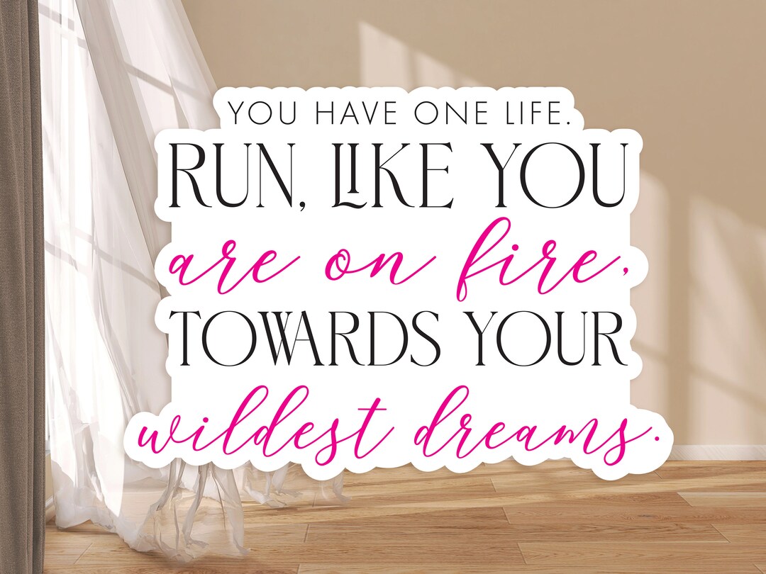 Inspirational Sticker, One Life, Run Towards Your Wildest Dreams, Cute ...