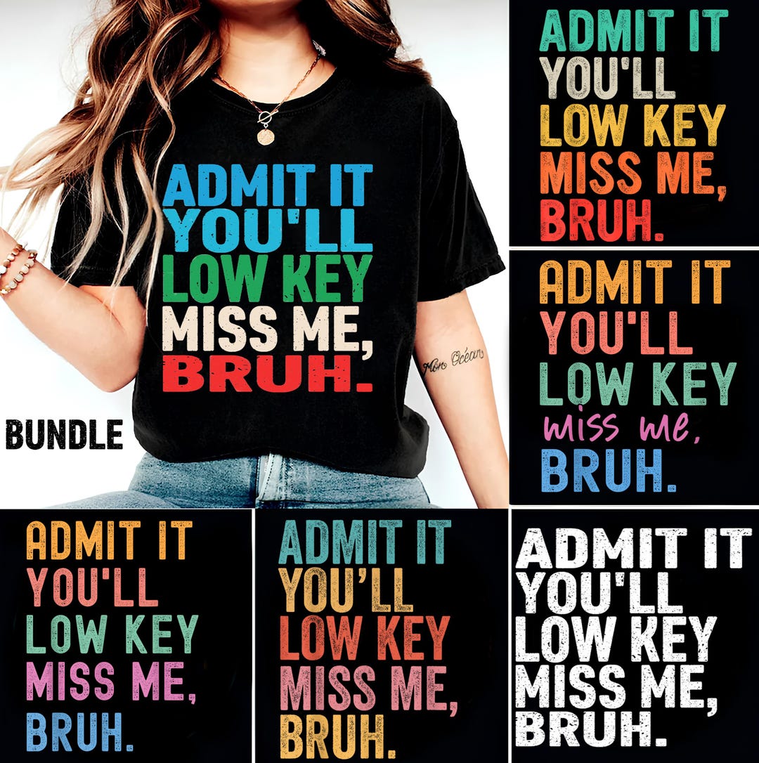 Admit It You'll Low Key Miss Me Bruh Png Bundle, Last Day of School Png ...