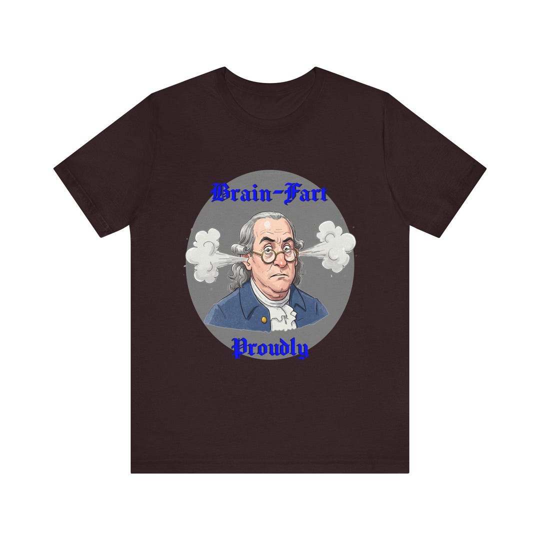 Brain Fart Proudly Unisex Tee - Funny Benjamin Franklin Quote - Gift ...