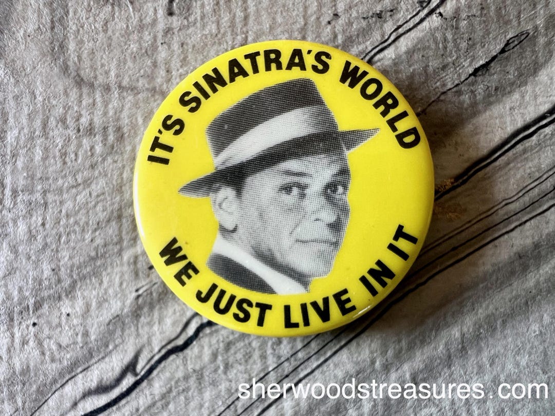 Frank Sinatra Pin "it’s Sinatra’s World We Just Live in It" Vintage ...