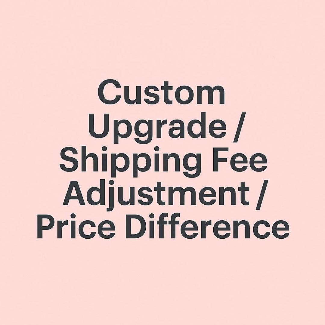Custom Upgrade / Shipping Fee Adjustment / Price Difference - Etsy