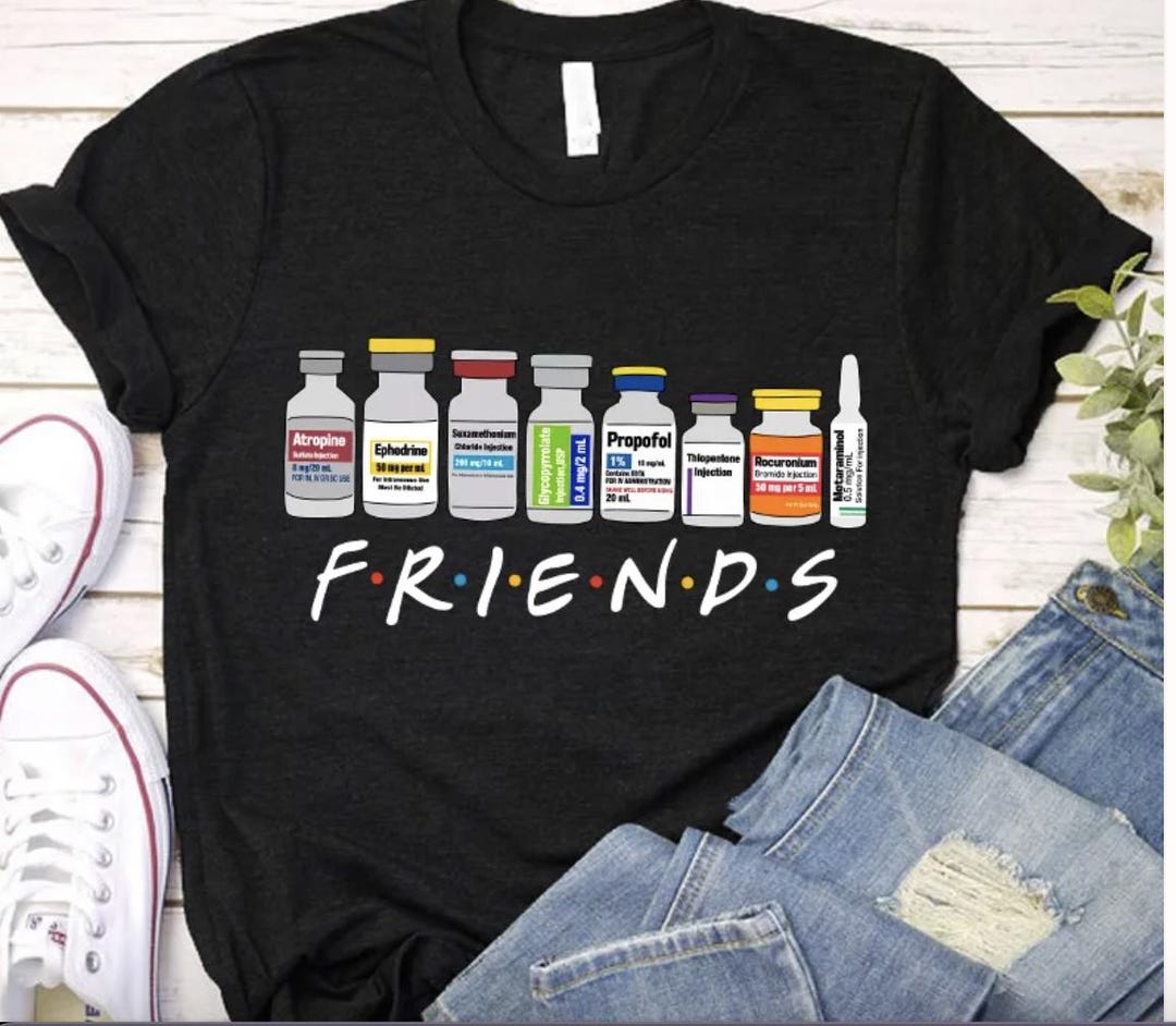 Funny Nursing Shirt - Friends Propofol Sedation Ativan - Sarcastic ...