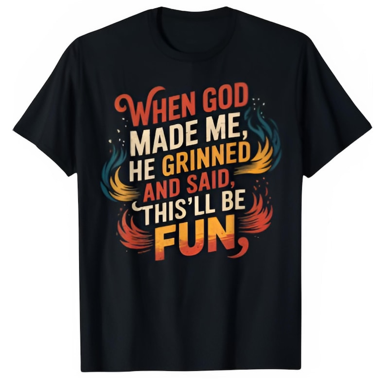 When God Made Me Png, He Grinned and Said Png, This'll Be Fun Png, Funny Quote Inspirational Png ...