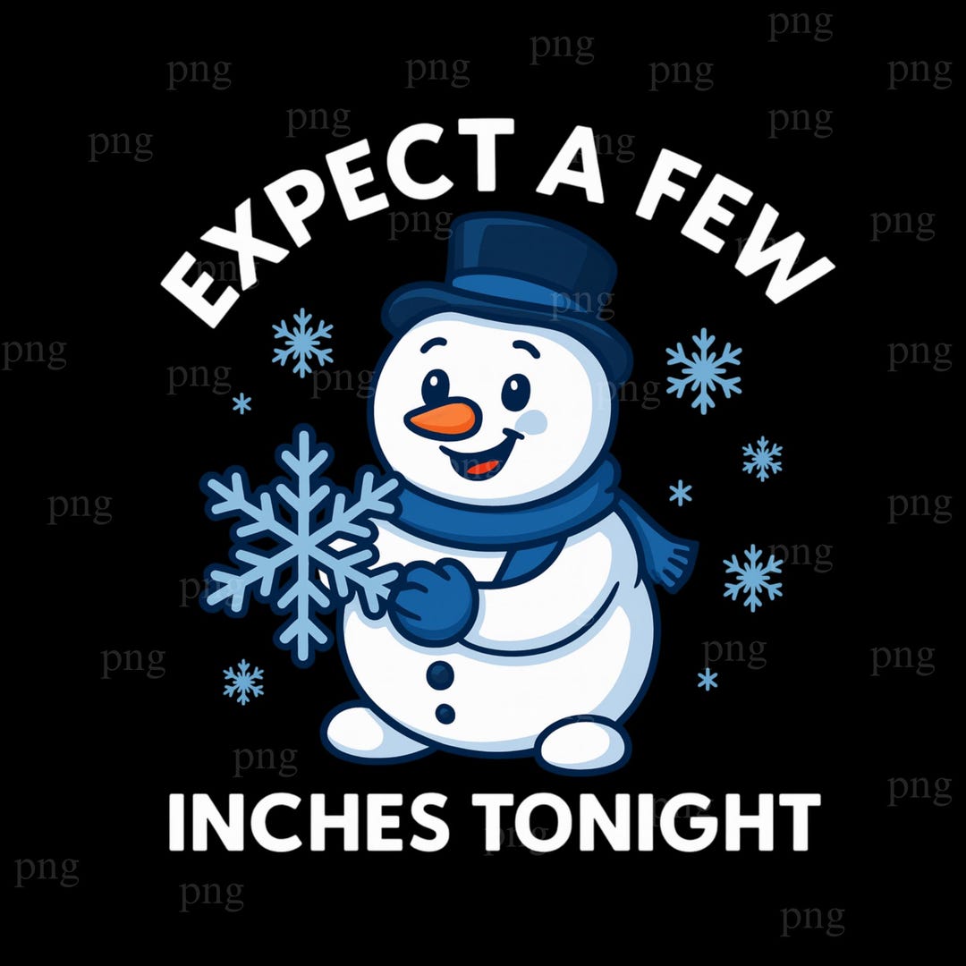 Expect A Few Inches Tonight Funny Snow PNG Winter Adult Humor Design - Etsy