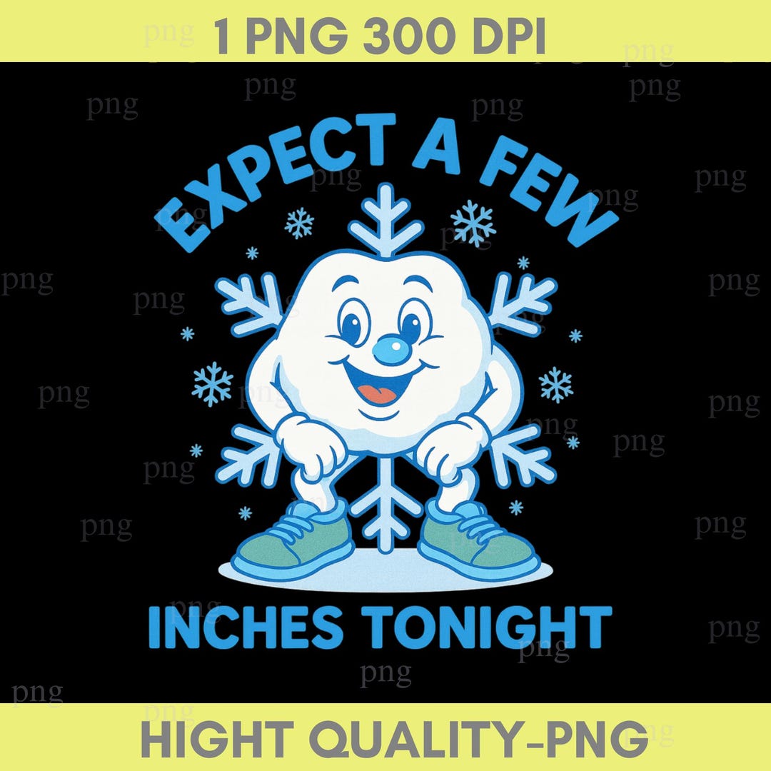 Expect A Few Inches Tonight Funny Snow PNG Winter Adult Humor Design - Etsy