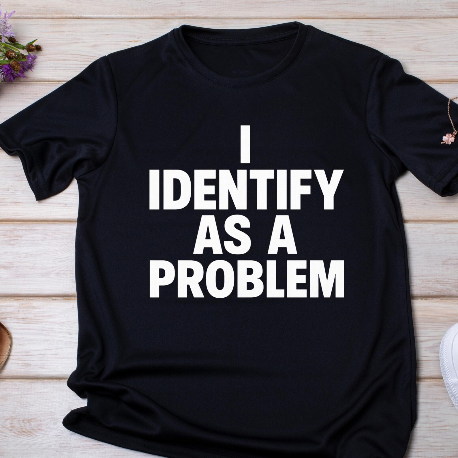 I Identify as A Problem PNG | Funny Sarcastic Humor Shirt Design ...
