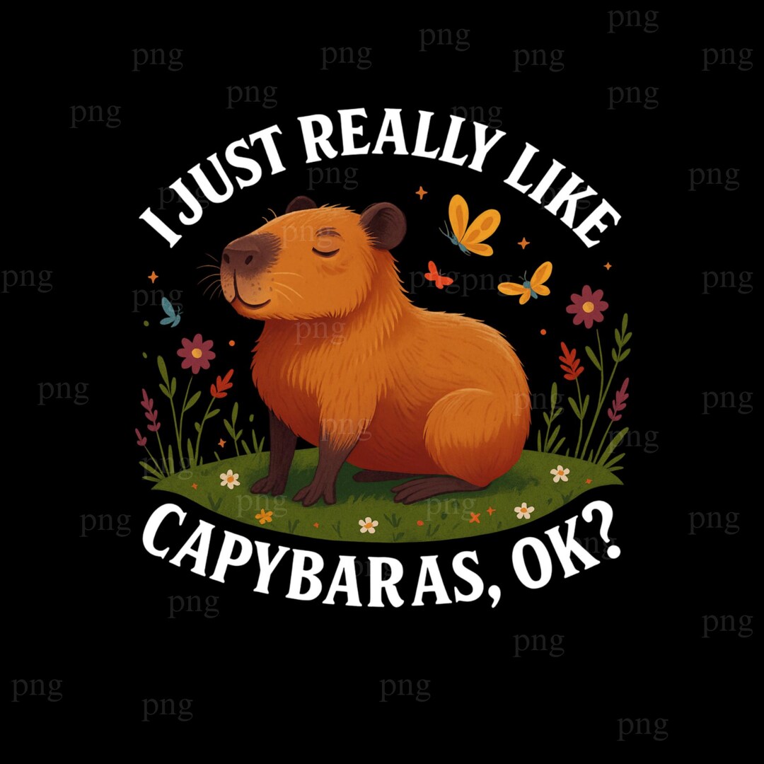 I Just Really Like Capybaras OK PNG – Cute Capybara Meme, Funny Animal ...