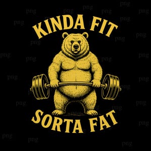 Kinda Fit Sorta Fat Bear Png, Funny Gym Workout Shirt Design ...