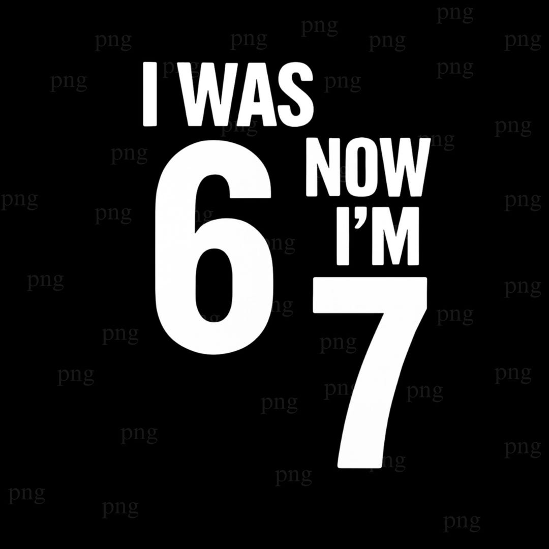 7 Year Old Birthday PNG Design, I Was 6 Now I'm 7 Funny Quote PNG, Kids ...