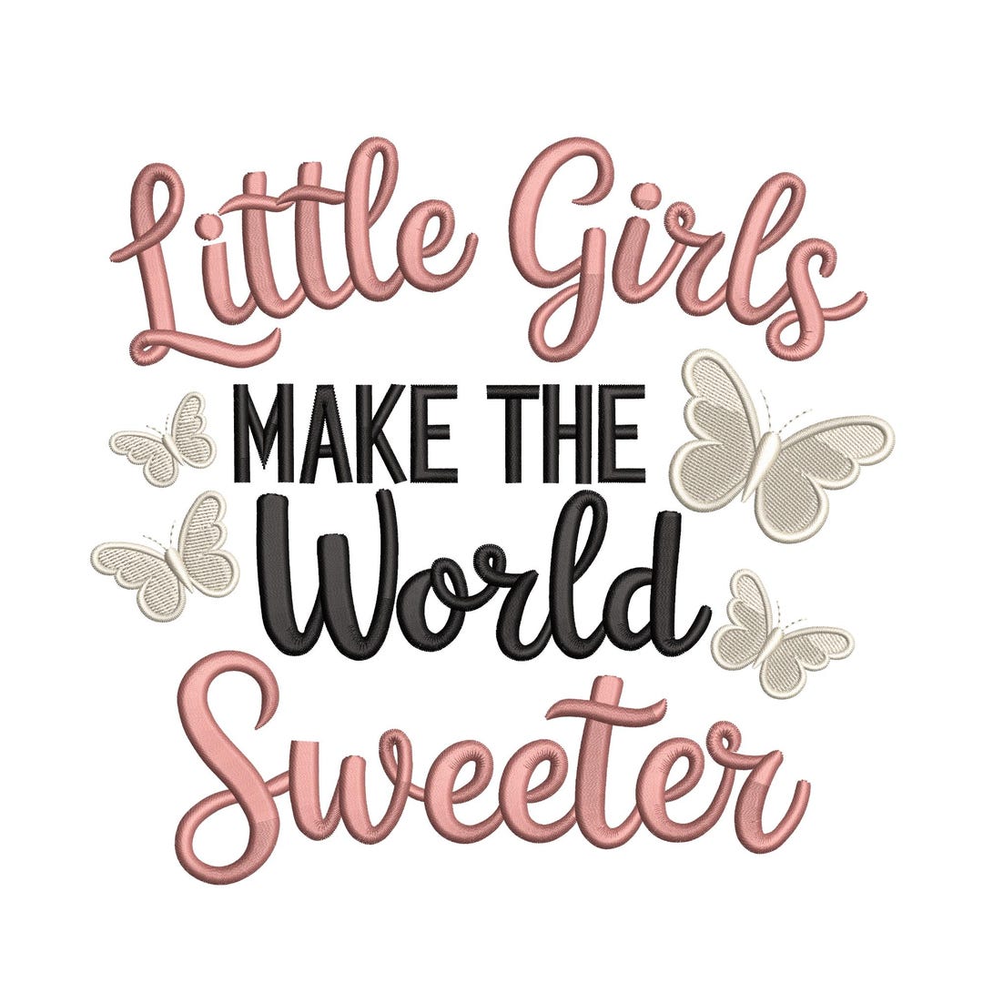 Little Girls Make the World Sweeter – Embroidery Design File - Etsy