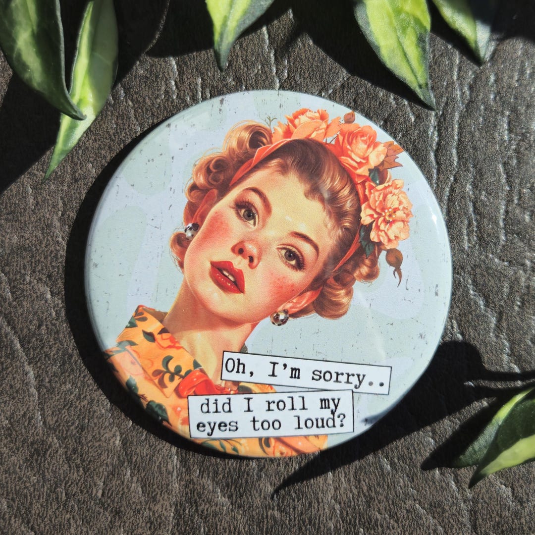 Oh I'm Sorry Did I Roll My Eyes Too Loud Magnet I Snarky, Sassy ...