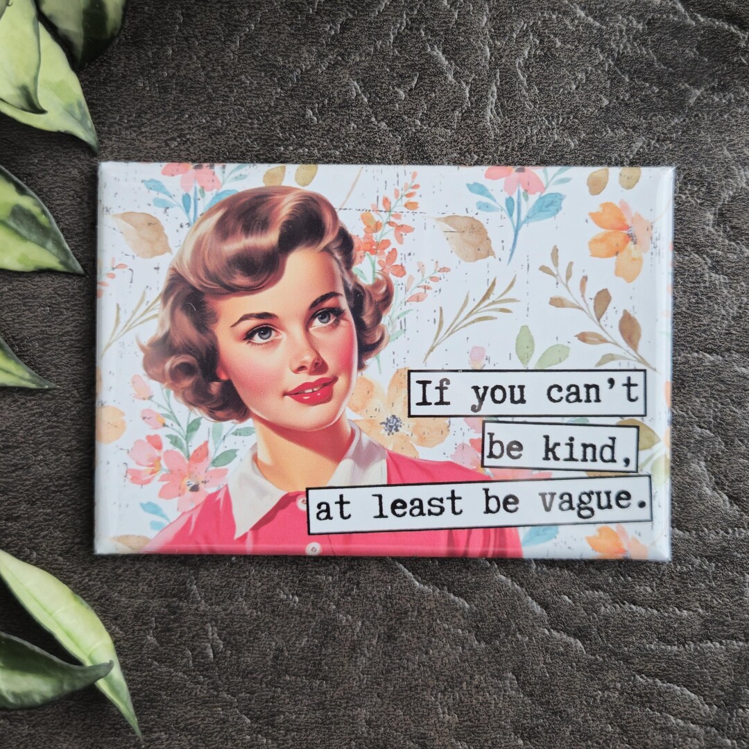 If You Can't Be Kind at Least Be Vague Magnet | Snarky, Sassy ...