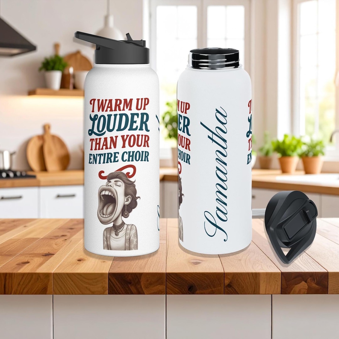 Custom Singer Water Bottle | "i Warm up Louder Than Your Entire Choir ...