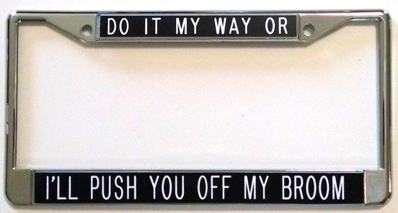 Do It My Way or I'll Push You off My Broom - License Plate Frame - Etsy
