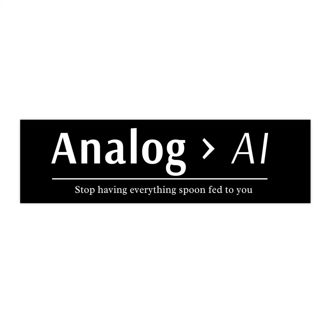 Analog > AI Bumper Sticker | Anti AI, Tech Humor - Etsy