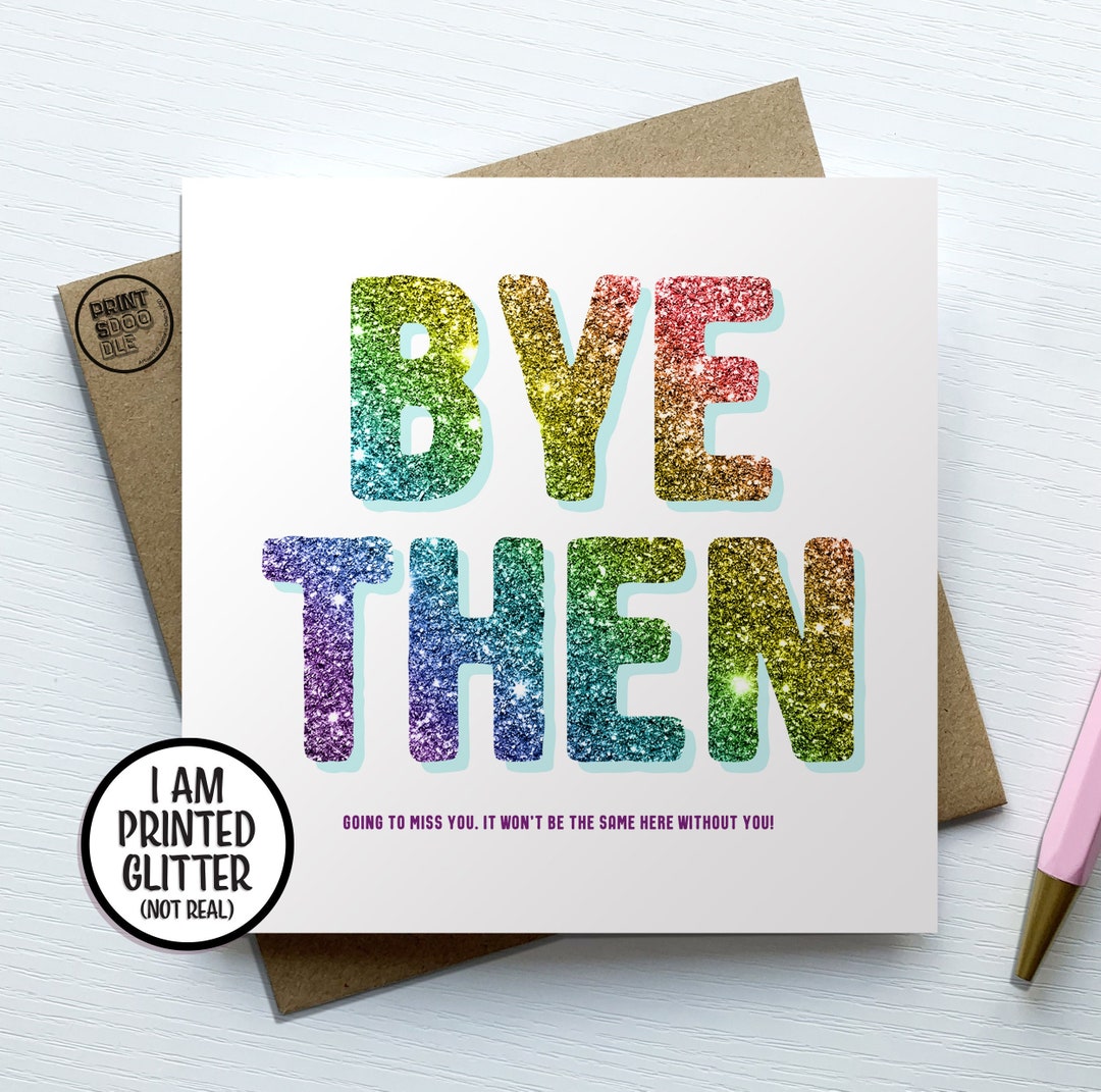 Bye Then Leaving Card, Funny Leaving Card, Congratulations Friend ...