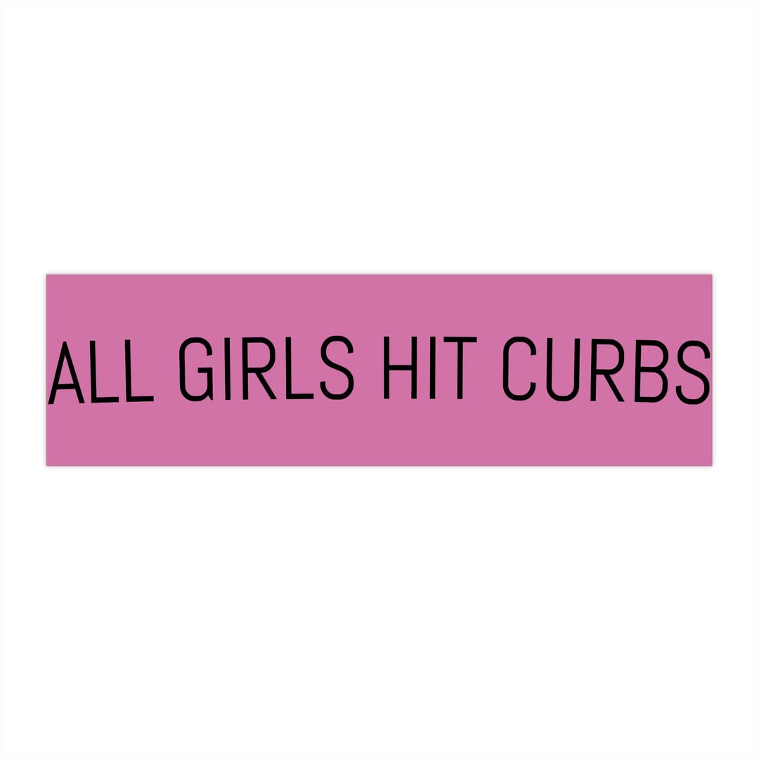 Funny Bumper Stickers - All Girls Hit Curbs, Car Decals, Humor Sticker ...