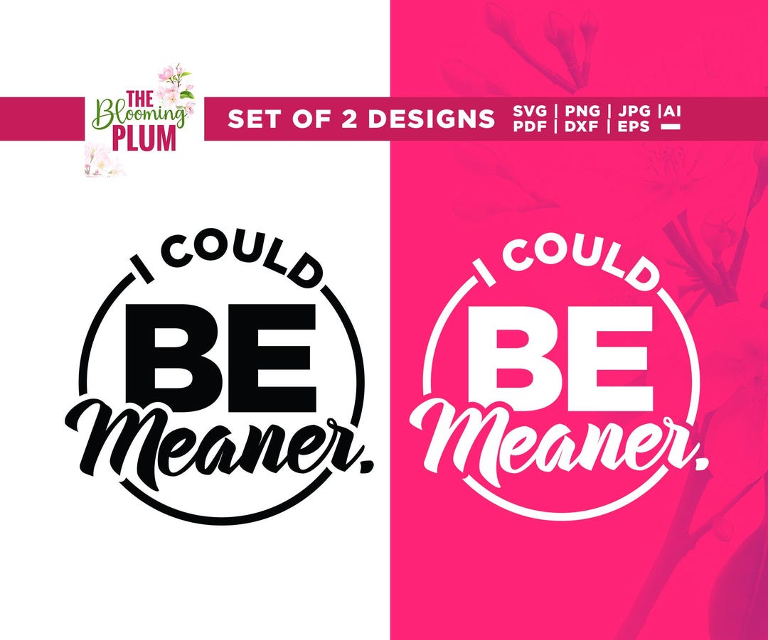 I Could Be Meaner Svg, Funny Quote Svg, Cricut, Sublimation, Funny ...