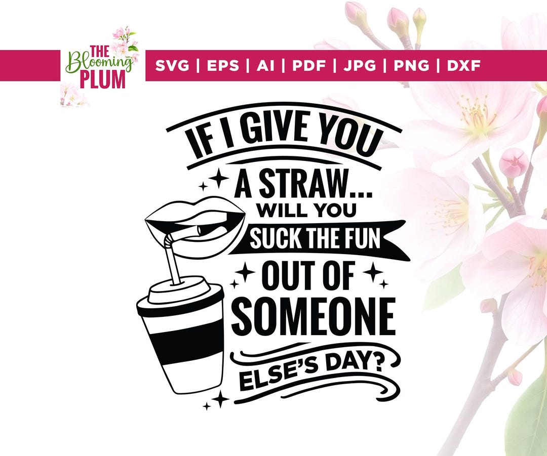 Funny Sarcastic Quote SVG, If I Give You a Straw (digital Download) - Etsy
