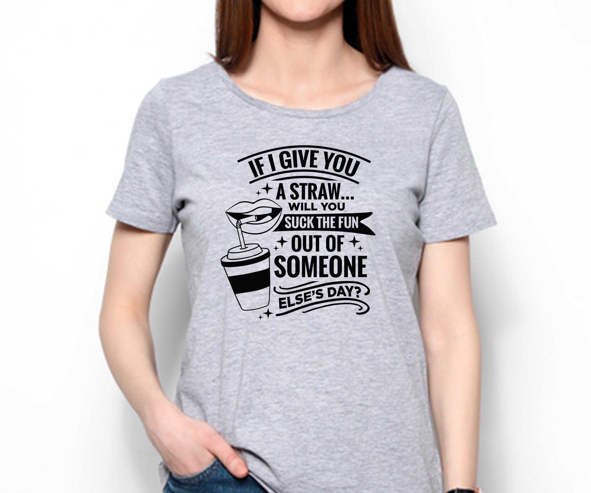 If I Give You a Straw Humor SVG Shirt Designs, Cricut, Funny Sarcastic ...
