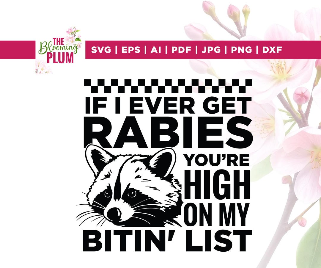 If I Ever Get Rabies You're High on My Bitin' List SVG, Funny Raccoon ...