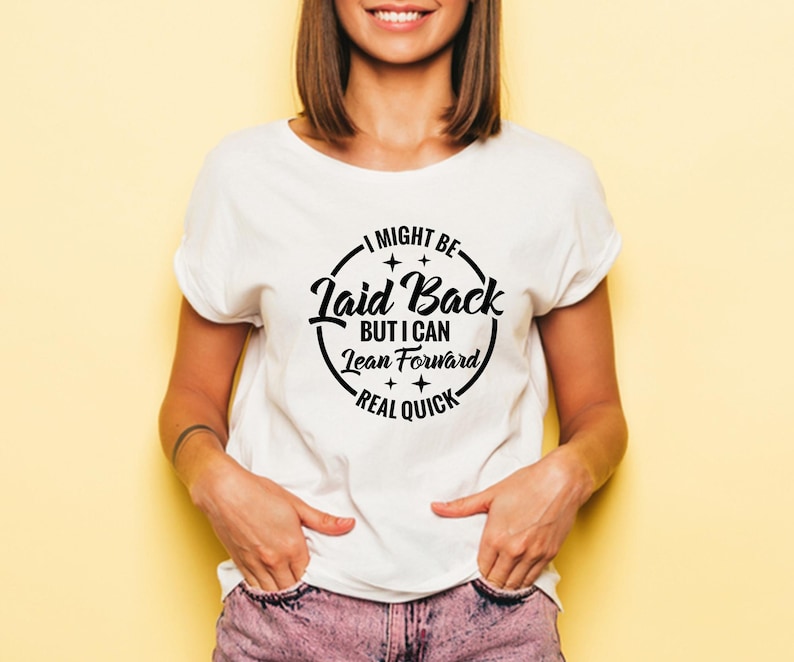 I Might Be Laid Back but I Can Lean Forward Real Quick Svg, Snarky Svg ...