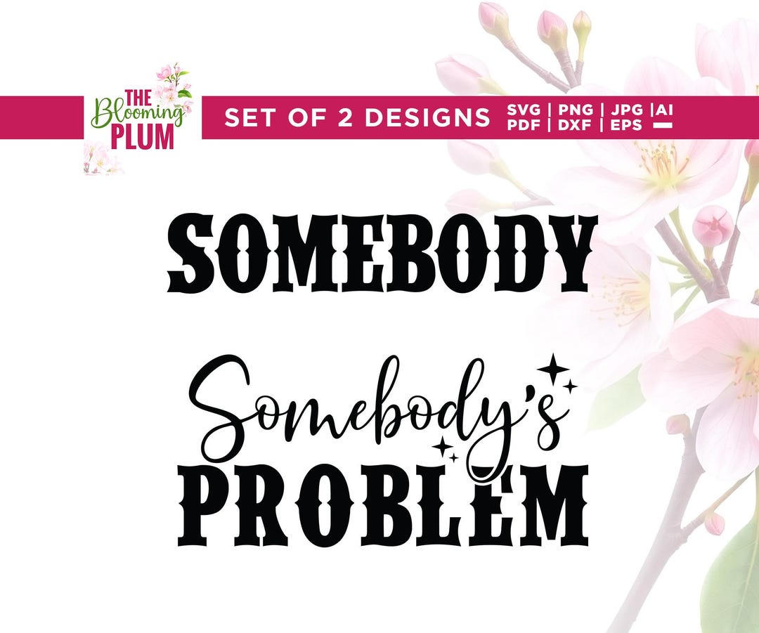 Somebody's Problem Somebody Svg, Idea Svg, Cricut, Sublimation, Amazing ...